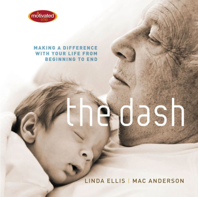 The Dash: Making a Difference with Your Life from Beginning to End by ...