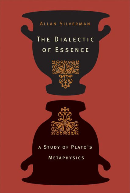 The Dialectic of Essence: A Study of Plato's Metaphysics by Allan ...