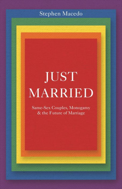 Just Married: Same-Sex Couples, Monogamy, and the Future of Marriage by ...