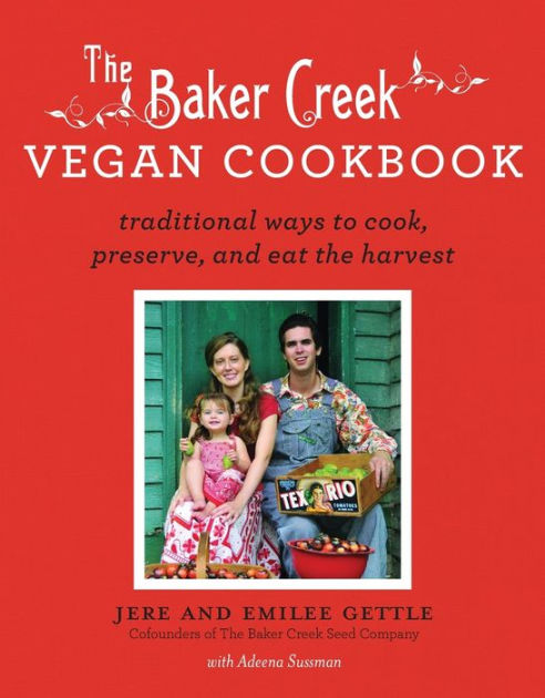 The Baker Creek Vegan Cookbook: Traditional Ways to Cook, Preserve, and ...