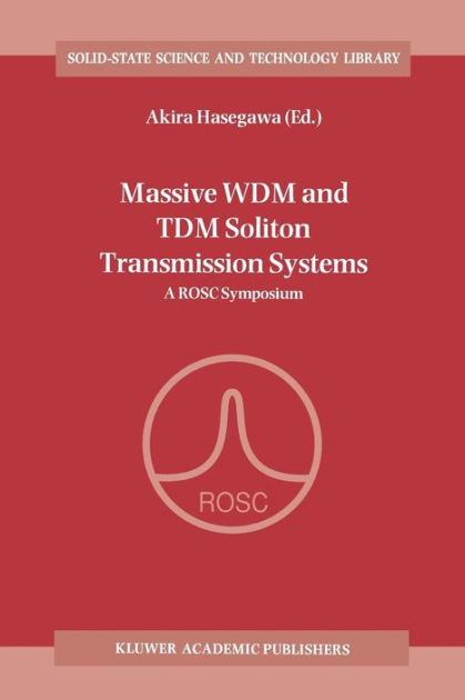 Massive WDM and TDM Soliton Transmission Systems: A ROSC Symposium by ...