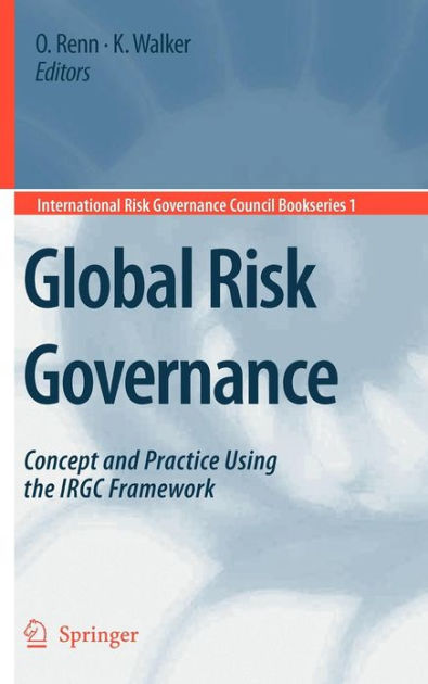 Global Risk Governance: Concept and Practice Using the IRGC Framework ...