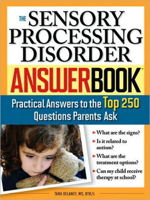 The Sensory Processing Disorder Answer Book: Practical Answers to the ...