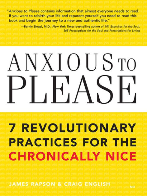 Anxious to Please: 7 Revolutionary Practices for the Chronically Nice ...