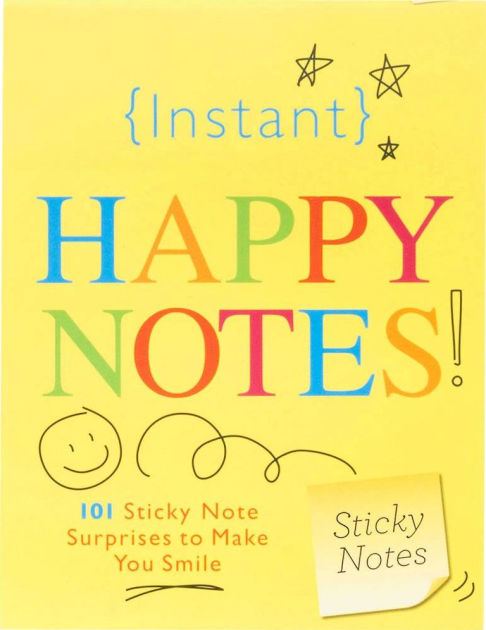Instant Happy Notes: 101 Sticky Note Surprises to Make Anyone Smile by ...