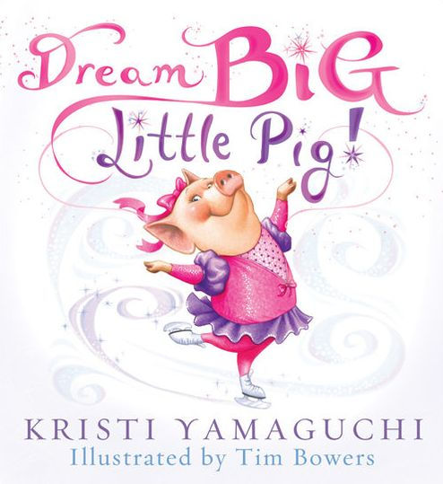 Dream Big, Little Pig! by Kristi Yamaguchi, Tim Bowers, Hardcover ...