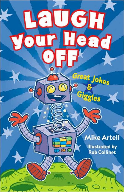Laugh Your Head Off: Great Jokes & Giggles by Mike Artell, Rob Collinet ...