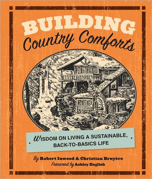 Building Country Comforts: Wisdom on Living a Sustainable, Back-to ...