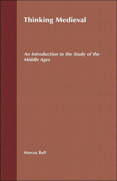 Thinking Medieval: An Introduction to the Study of the Middle Ages by M ...