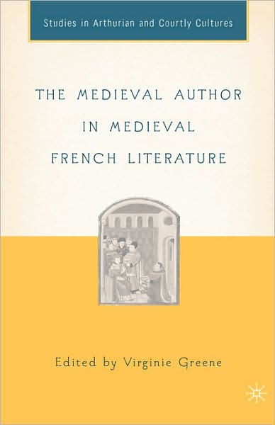 The Medieval Author in Medieval French Literature by V. Greene ...