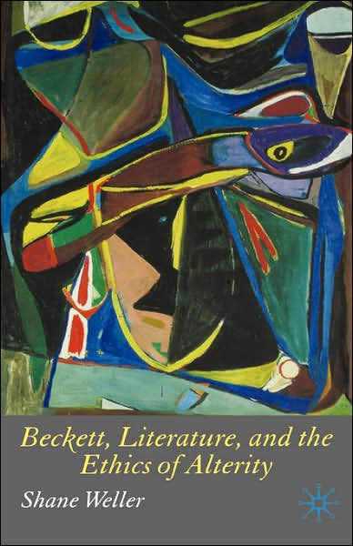 Beckett, Literature and the Ethics of Alterity by S. Weller, Paperback ...