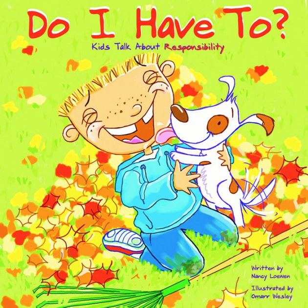 Do I Have To?: Kids Talk About Responsibility by Nancy Loewen, Omarr ...