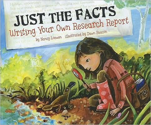 Just the Facts: Writing Your Own Research Report by Nancy Loewen, Dawn ...