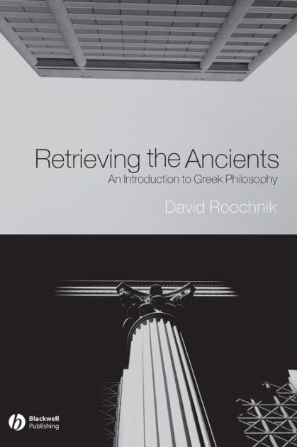 Retrieving the Ancients: An Introduction to Greek Philosophy by David ...