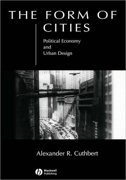 The Form of Cities: Political Economy and Urban Design by Alexander R ...