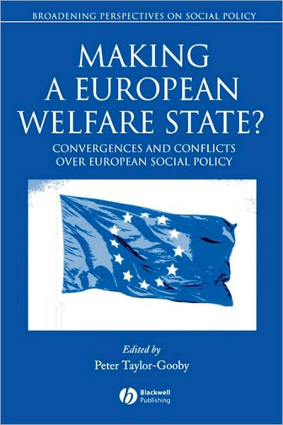 Making a European Welfare State?: Convergences and Conflicts Over ...