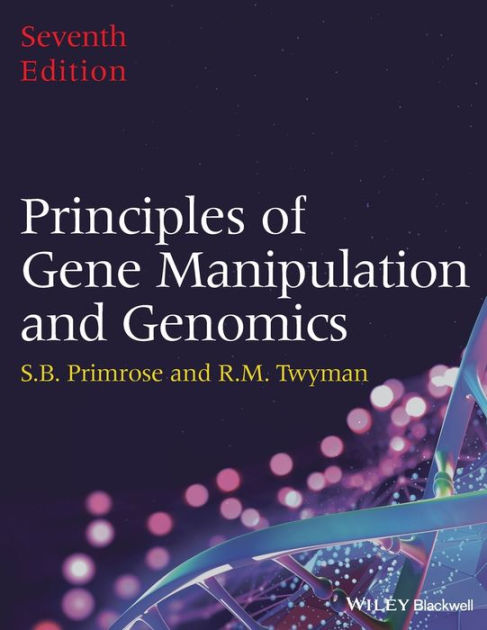 Principles of Gene Manipulation and Genomics by Sandy B. Primrose ...