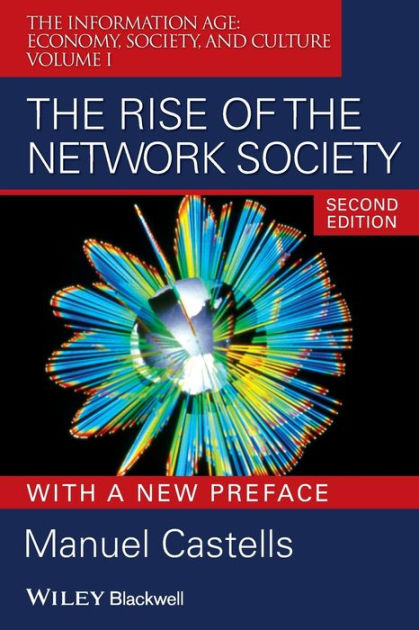 The Rise of the Network Society: Volume I: The Information Age: Economy ...