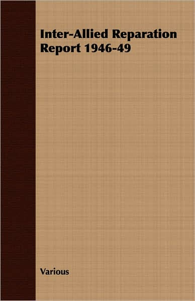 Inter-Allied Reparation Report 1946-49 by Various, Paperback | Barnes ...