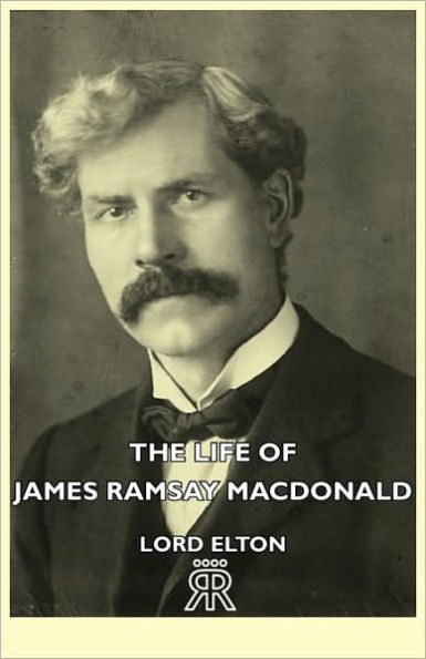 The Life of James Ramsay MacDonald by Lord Elton, Paperback | Barnes & Noble®