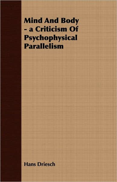 Mind And Body - a Criticism Of Psychophysical Parallelism by Hans ...
