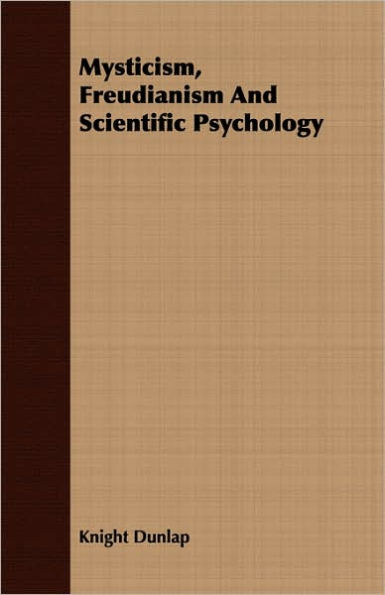 Mysticism, Freudianism And Scientific Psychology by Knight Dunlap ...
