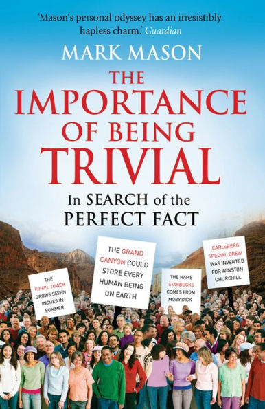 The Importance of Being Trivial: In Search of the Perfect Fact by Mark ...
