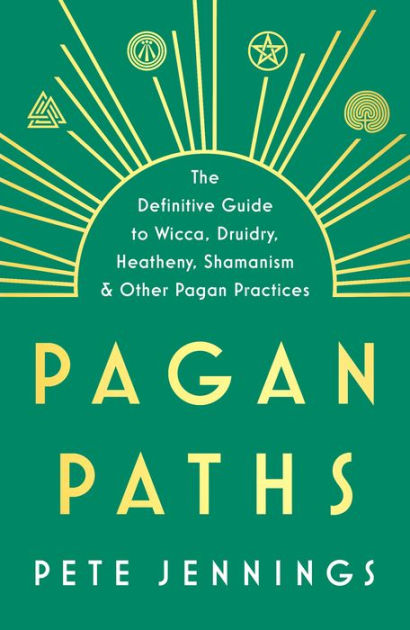 Pagan Paths: A Guide to Wicca, Druidry, Asatru Shamanism and Other ...