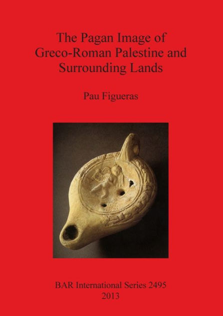 The Pagan Image of Greco-Roman Palestine and Surrounding Lands by Pau ...