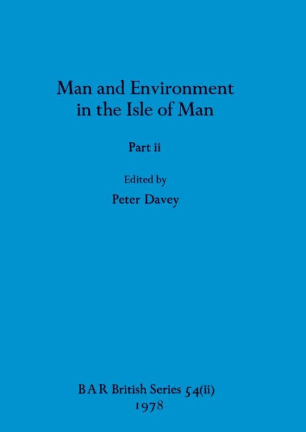 Man and Environment in the Isle of Man, Part ii by Peter Davey ...