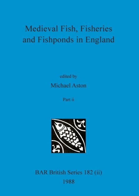 Medieval Fish, Fisheries and Fishponds in England, Part ii by Michael ...