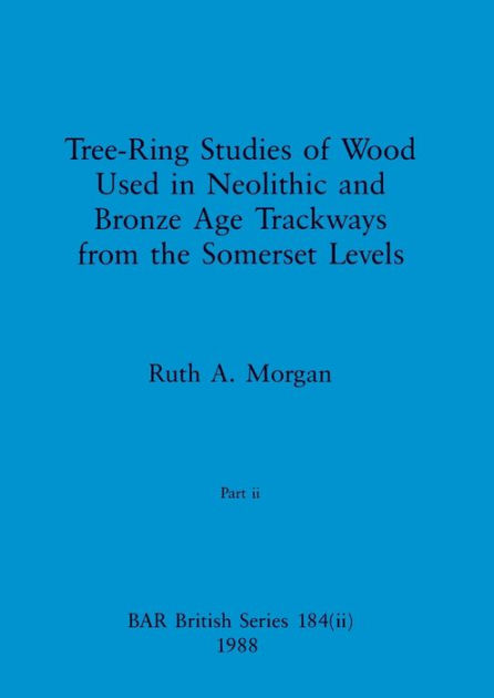 Tree-Ring Studies of Wood Used in Neolithic and Bronze Age Trackways ...