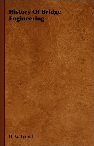 History of Bridge Engineering by H G Tyrrell | 9781408603918 ...