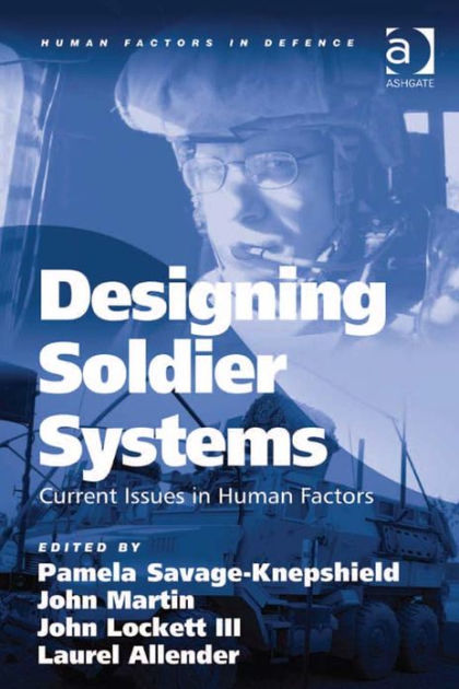 Designing Soldier Systems: Current Issues in Human Factors by Laurel ...