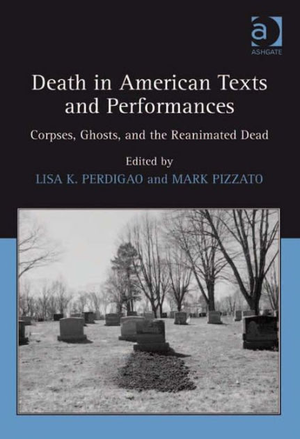 Death in American Texts and Performances: Corpses, Ghosts, and the ...