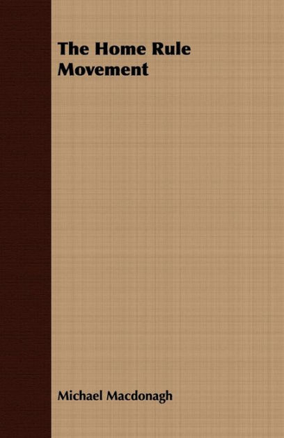 The Home Rule Movement by Michael MacDonagh, Paperback | Barnes & Noble®