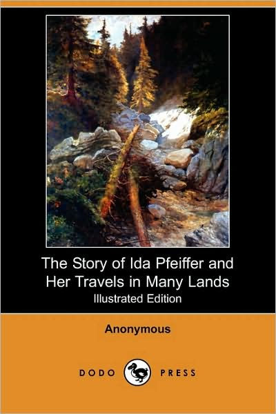 The Story of Ida Pfeiffer and Her Travels in Many Lands (Illustrated ...