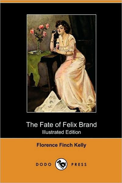 The Fate of Felix Brand by Florence Finch Kelly, Edwin John Prittie ...