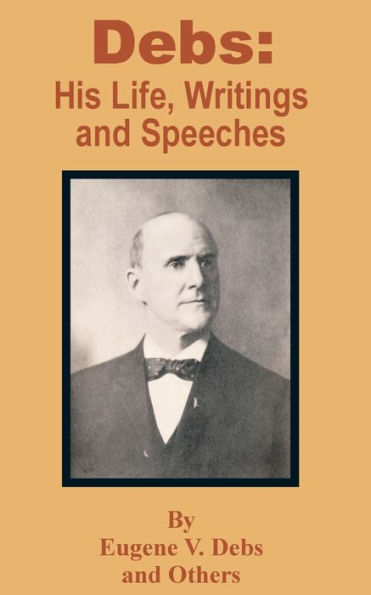 Debs: His Life, Writings and Speeches by Eugene V. Debs, Paperback ...