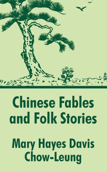 Chinese Fables and Folk Stories by Mary Hayes Davis, Chow-Leung ...