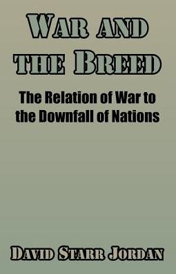 War and the Breed: The Relation of War to the Downfall of Nations by ...
