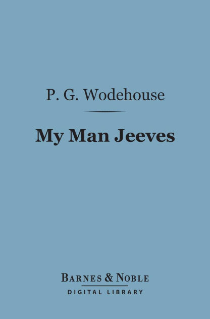 My Man Jeeves (Barnes & Noble Digital Library) by P. G. Wodehouse ...