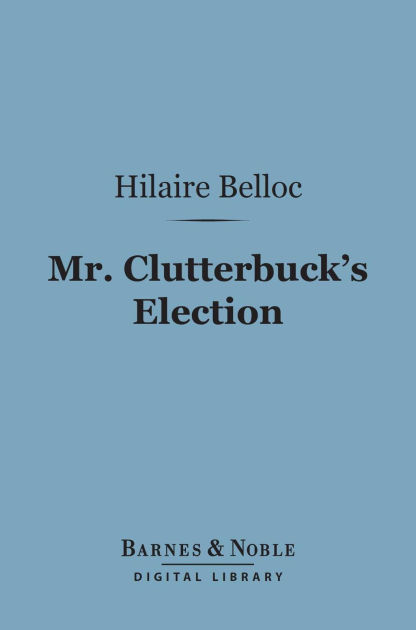Mr. Clutterbuck's Election (Barnes & Noble Digital Library) by Hilaire ...