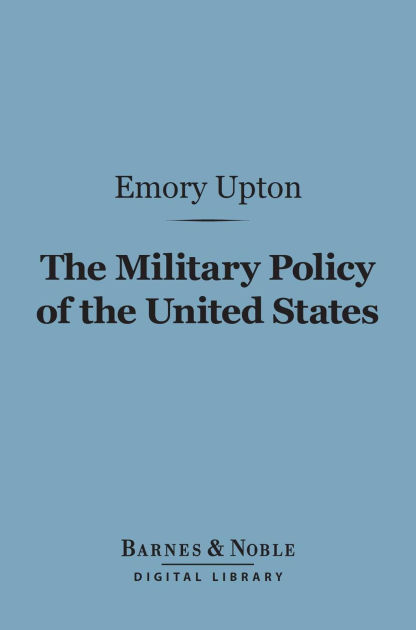 The Military Policy of the United States (Barnes & Noble Digital ...