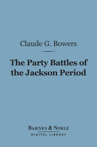 The Party Battles of the Jackson Period (Barnes & Noble Digital Library ...