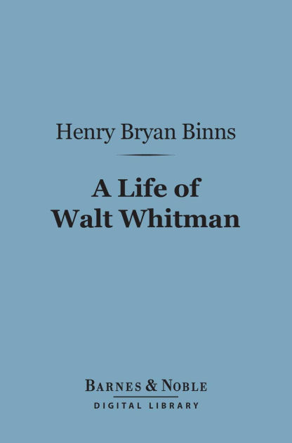 A Life of Walt Whitman by Henry Bryan Binns, Paperback | Barnes & Noble®