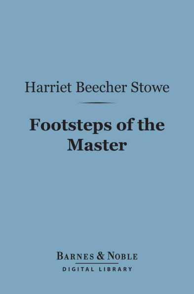 Footsteps of the Master (Barnes & Noble Digital Library) by Harriet ...