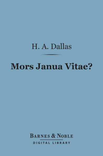 Mors Janua Vitae? (Barnes & Noble Digital Library): A Discussion of ...