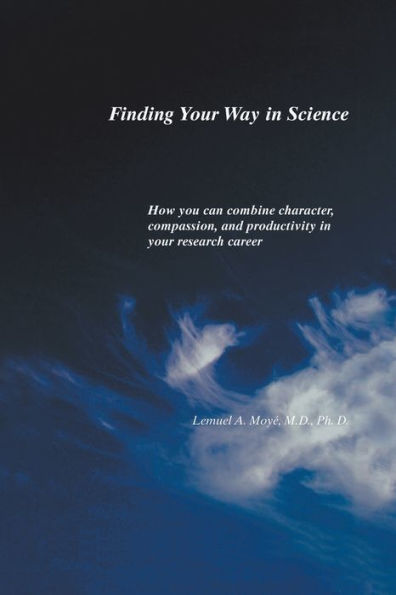 Finding Your Way in Science by Lemuel A. Moye M.D. Ph.D., Paperback ...