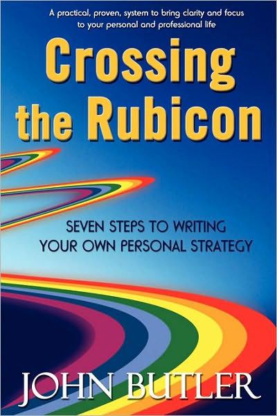 Crossing the Rubicon: Seven Steps to Writing Your Own Personal Strategy ...